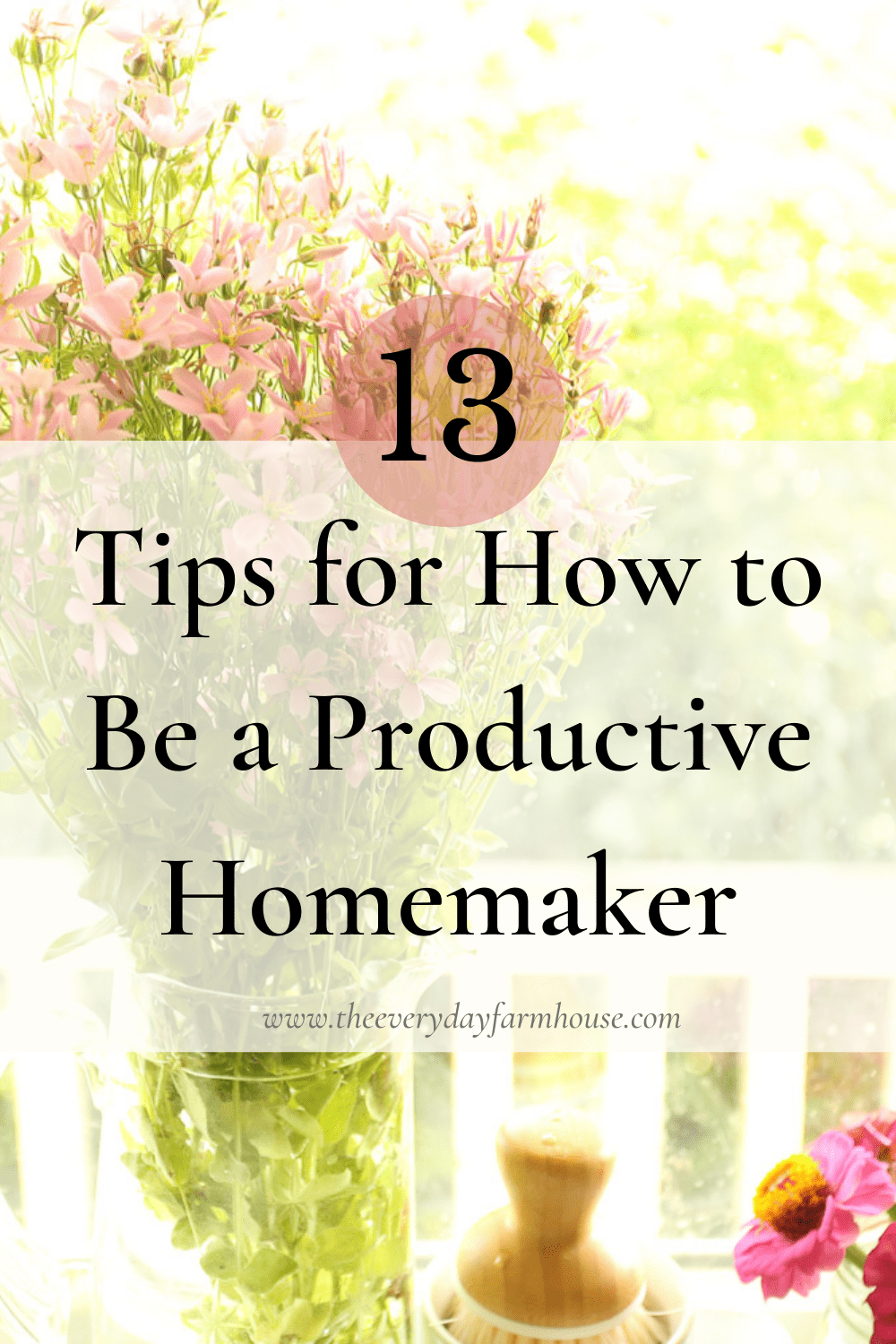 How To Be A Productive Homemaker The Everyday Farmhouse 13 Tips